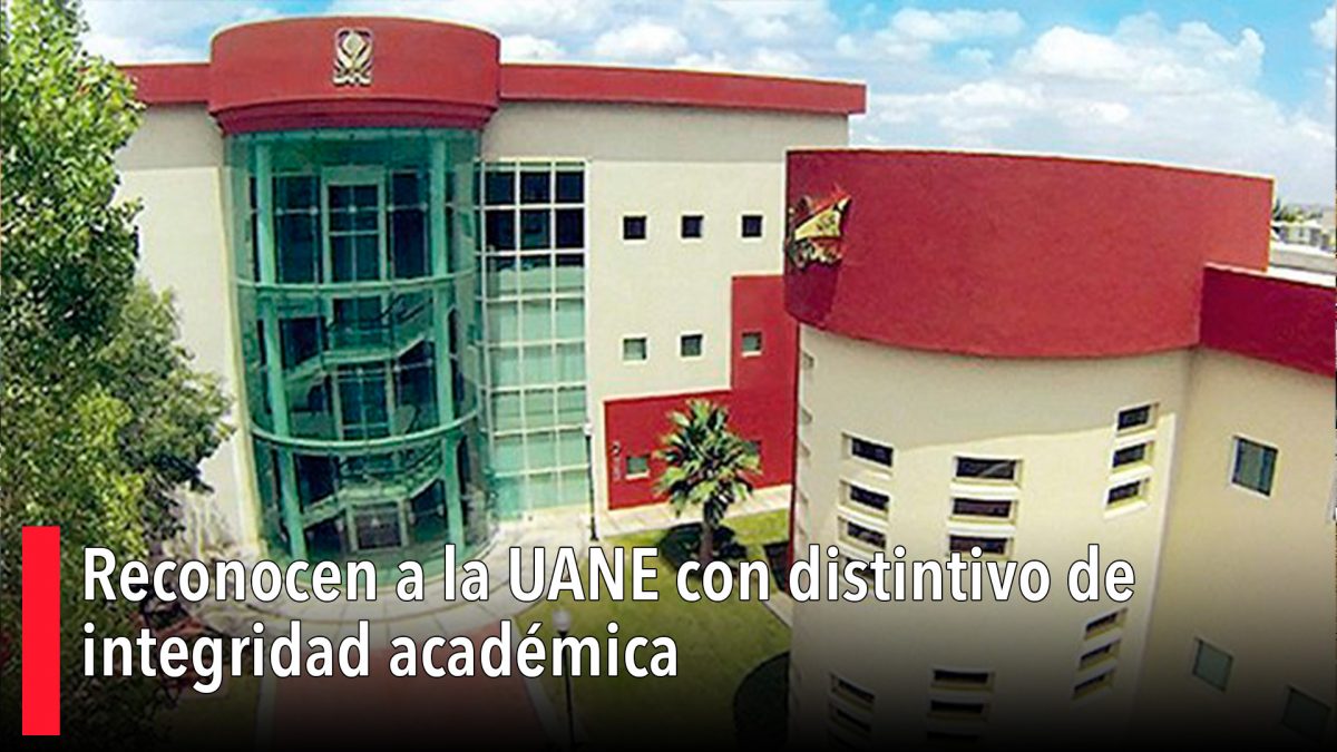Reconocen a la UANE con distintivo de integridad académica – Periódico ...