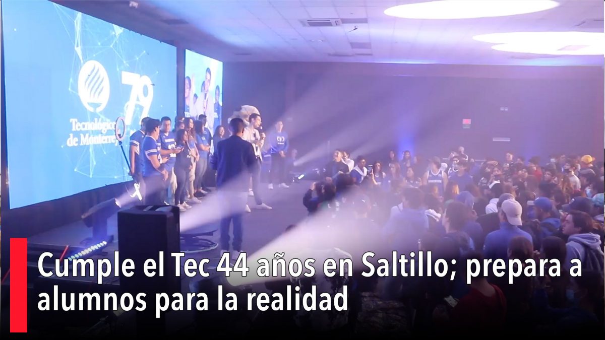 Cumple el Tec 44 años en Saltillo; prepara a alumnos para la realidad ...