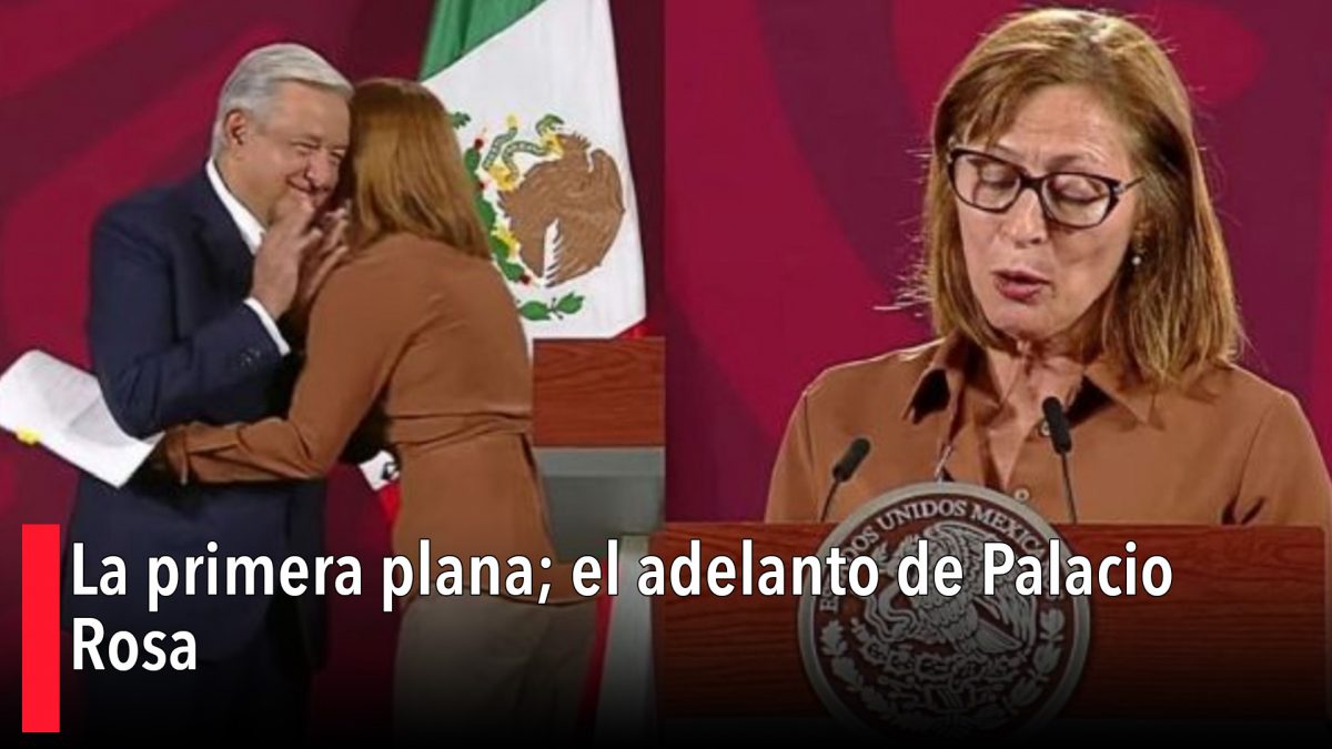 La primera plana; el adelanto de Palacio Rosa – Periódico Zócalo ...